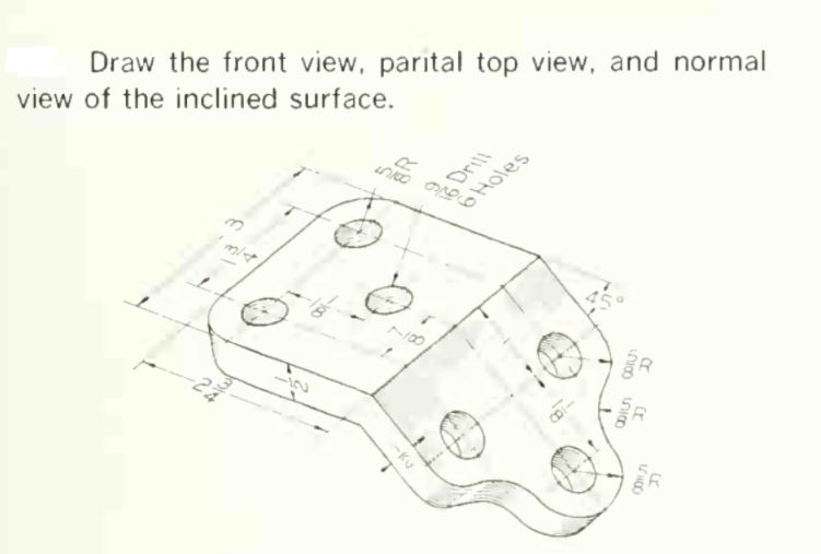 Solved Draw the front view, parital top view, and normal | Chegg.com