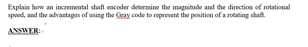 Solved Explain how an incremental shaft encoder determine | Chegg.com