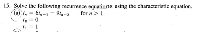 Solved 15. Solve the following recurrence equations using | Chegg.com