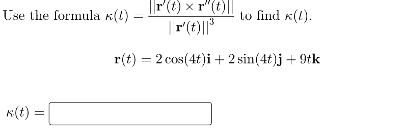 Solved Use the formula k(t) = ||r'(t) x r”(0)|| ||r'(t)|| to | Chegg.com