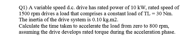 Solved Q1) A variable speed d.c. drive has rated power of 10 | Chegg.com
