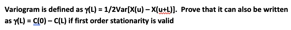 Solved - - Variogram is defined as y(L) = 1/2Var[X(u) – | Chegg.com