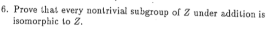 Solved 6. Prove that every nontrivial subgroup of Z under | Chegg.com