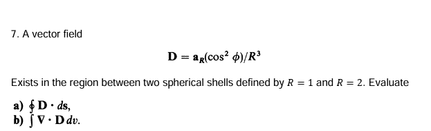 A vector fieldD=aRcos2φR3Exists in ﻿the region | Chegg.com