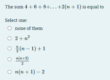 Solved The sum4+6+8+…+2(n+1) is equal to Select one: none of | Chegg.com