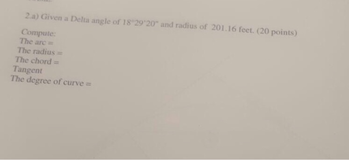 Solved Given a Delta Angle of 18 degree 29' 20" and radius | Chegg.com