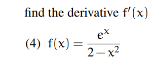 Solved find the derivative f′(x) (4) f(x)=2−x2ex | Chegg.com