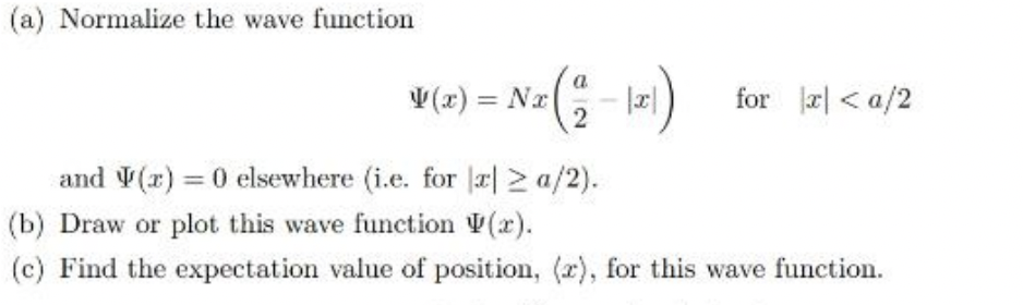 Solved (a) Normalize the wave function Ψ(x)=Nx(2a−∣x∣) for | Chegg.com