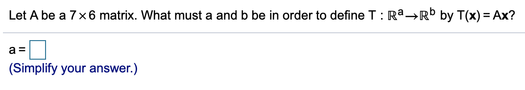 Solved Let A be a 7x6 matrix. What must a and b be in order | Chegg.com