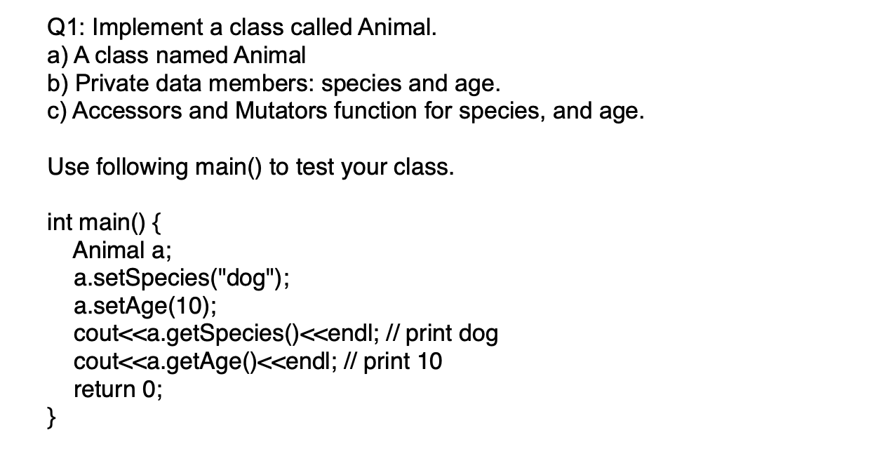 Solved Q1: Implement a class called Animal. a) A class named | Chegg.com