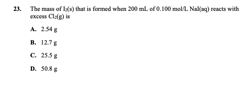 Solved 23. The mass of I2 (s) that is formed when 200 mL of | Chegg.com