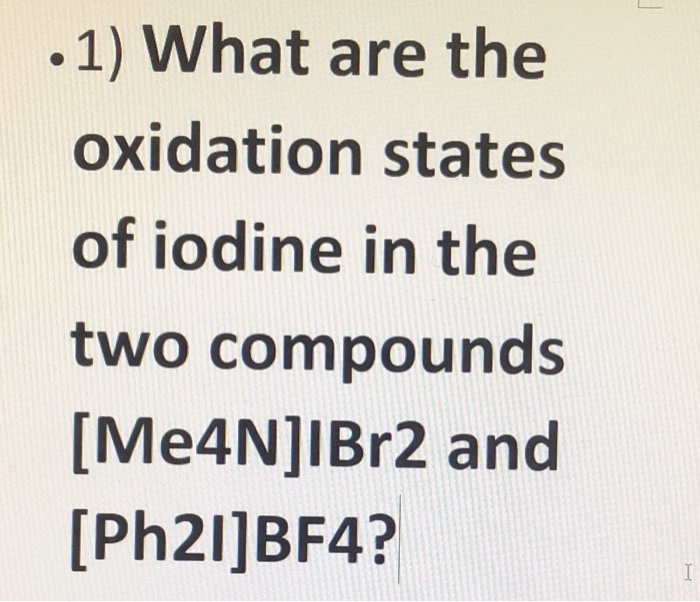 Solved .1) What are the oxidation states of iodine in the | Chegg.com