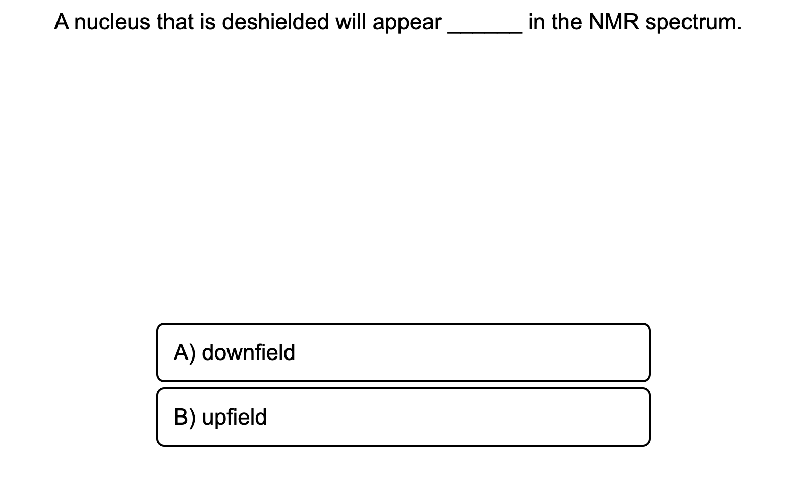 Solved A nucleus that is deshielded will appear in the NMR | Chegg.com