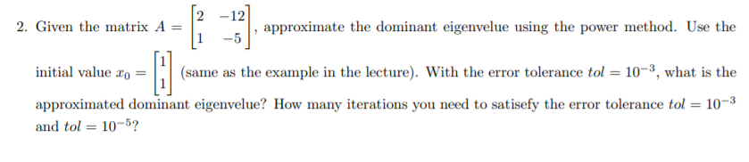 Solved 12 -1 2. Given the matrix A = , approximate the | Chegg.com