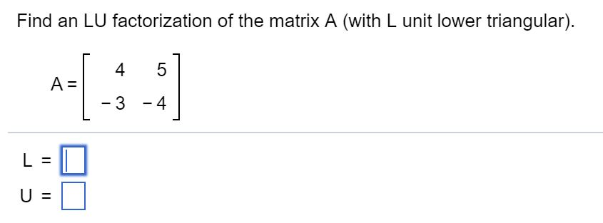 Solved Find an LU factorization of the matrix A (with L unit | Chegg.com