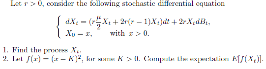 Solved {dXt=(r2μXt+2r(r−1)Xt)dt+2rXtdBt,X0=x, with x>0. 1. | Chegg.com