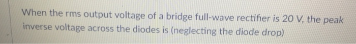 Solved When the rms output voltage of a bridge full-wave | Chegg.com