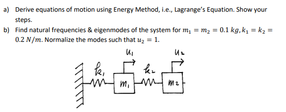 Solved a) Derive equations of motion using Energy Method, | Chegg.com