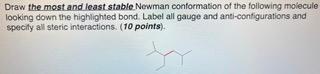 Solved Draw the most and least stable. Newman conformation | Chegg.com
