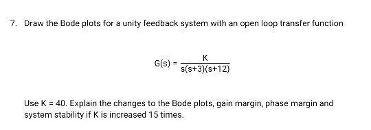 Solved 7. Draw the Bode plots for a unity feedback system | Chegg.com