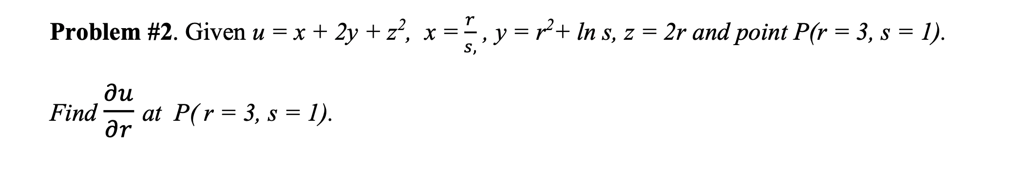 Solved Problem #2. Given u=x+2y+z2,x=sr,y=r2+lns,z=2r and | Chegg.com
