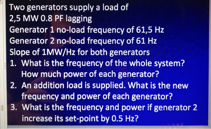 Solved Two generators supply a load of 2,5 MW 0.8 PF lagging | Chegg.com