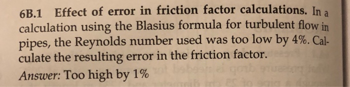 Solved 6B.1 Effect of error in friction factor calculations. | Chegg.com