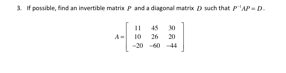 Solved 3. If possible, find an invertible matrix P and a | Chegg.com