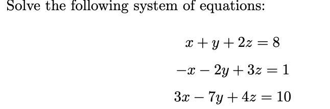 Solved Solve the following system of equations: x + y + 2z = | Chegg.com
