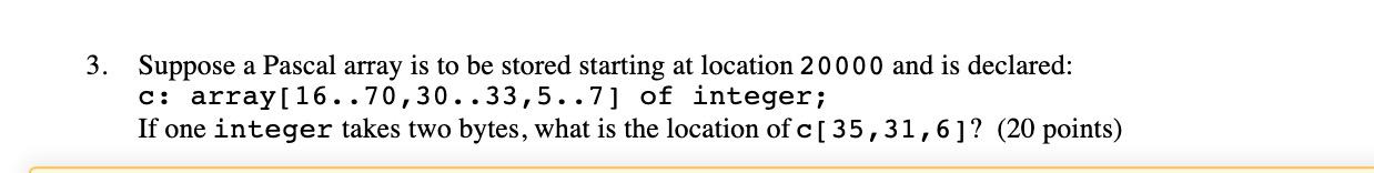 Solved Suppose a Pascal array is to be stored starting at | Chegg.com