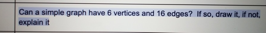 Solved Can a simple graph have 6 vertices and 16 edges? If | Chegg.com