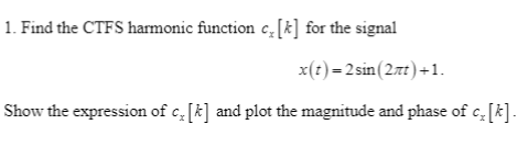 Solved 1. Find the CTFS harmonic function c,[k] for the | Chegg.com