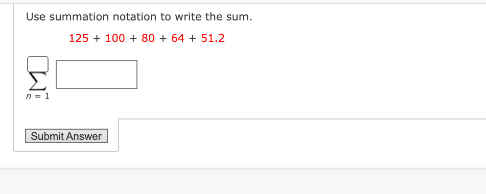 Solved Use summation notation to write the sum. 125 + 100 + | Chegg.com