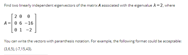 Solved Find two linearly independent eigenvectors of the | Chegg.com