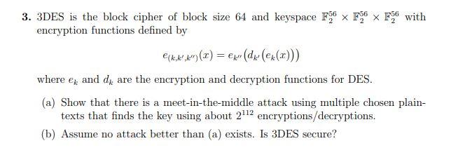 Solved 3 3des Is The Block Cipher Of Block Size 64 And 