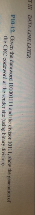 Solved Given the dataword 101001111 and the divisor 10111, | Chegg.com