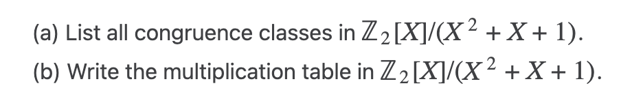 Solved (a) List all congruence classes in Z2[X]/(X2+X+1). | Chegg.com