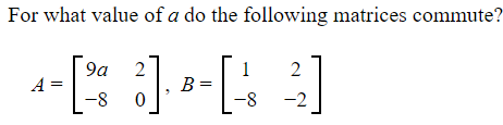 Solved For what value of a do the following matrices | Chegg.com