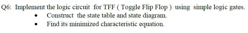Solved Q6: Implement the logic circuit for TFF ( Toggle Flip | Chegg.com