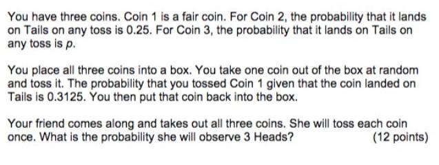 Solved You have three coins. Coin 1 is a fair coin. For Coin | Chegg.com
