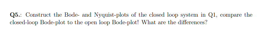 Q5.: Construct the Bode- and Nyquist-plots of the | Chegg.com