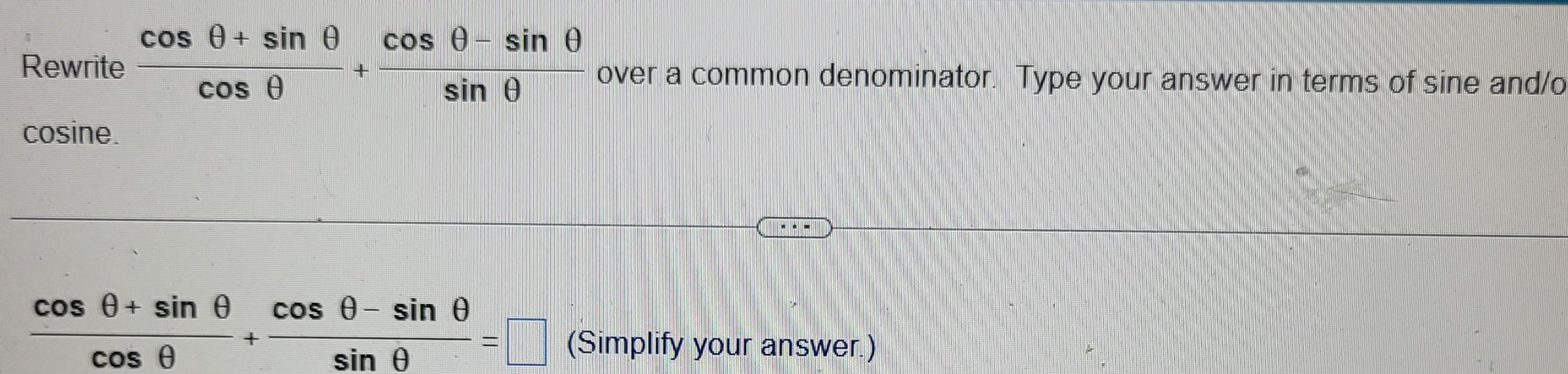 Solved Rewrite cosθcosθ+sinθ+sinθcosθ−sinθ over a common | Chegg.com