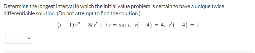 Solved Determine the longest interval in which the initial | Chegg.com