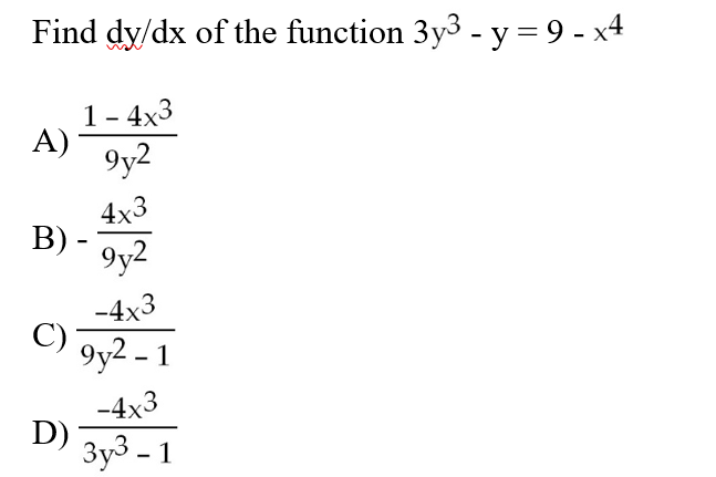 Solved Find dydx ﻿of the function 3y3-y=9-x4 | Chegg.com