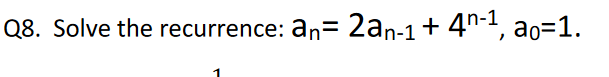 Solved Q8. Solve the recurrence: an=2an−1+4n−1,a0=1. | Chegg.com