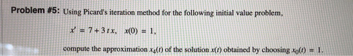 Solved Problem #5: Using Picard's iteration method for the | Chegg.com