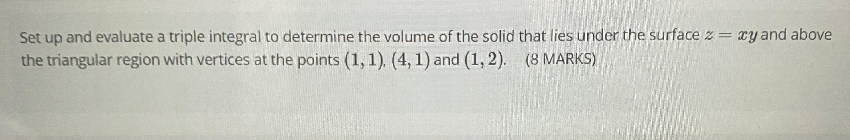 Solved Set up and evaluate a triple integral to determine | Chegg.com