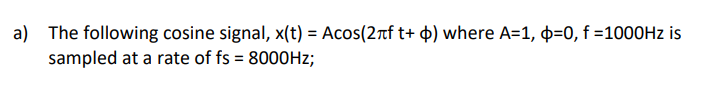 Solved a) The following cosine signal, x(t)=Acos(2πft+ϕ) | Chegg.com