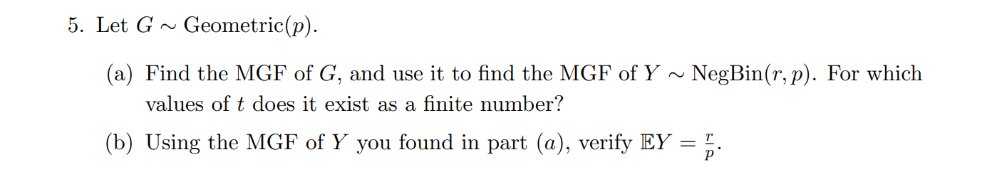 Solved 5. Let G ~ Geometric(p). (a) Find the MGF of G, and | Chegg.com