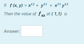 Solved If f(x, y) = x3 + yll + x11 y13 Then the value of fxx | Chegg.com